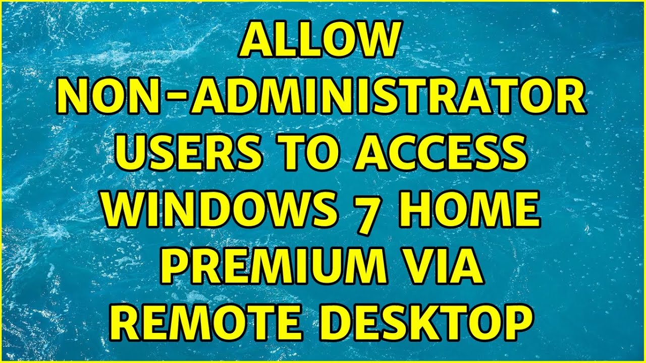 Allow Non-Administrator Users to Access Windows 7 Home Premium Via ...