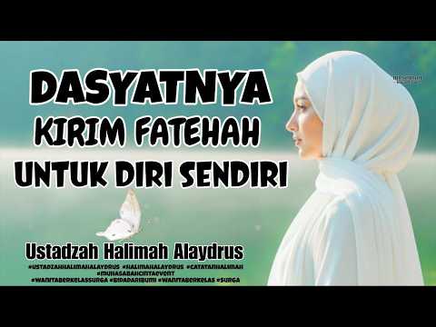 DASYATNYA !! KIRIM FATEHAH UNTUK DIRI SENDIRI || USTADZAH HALIMAH ALAYDRUS