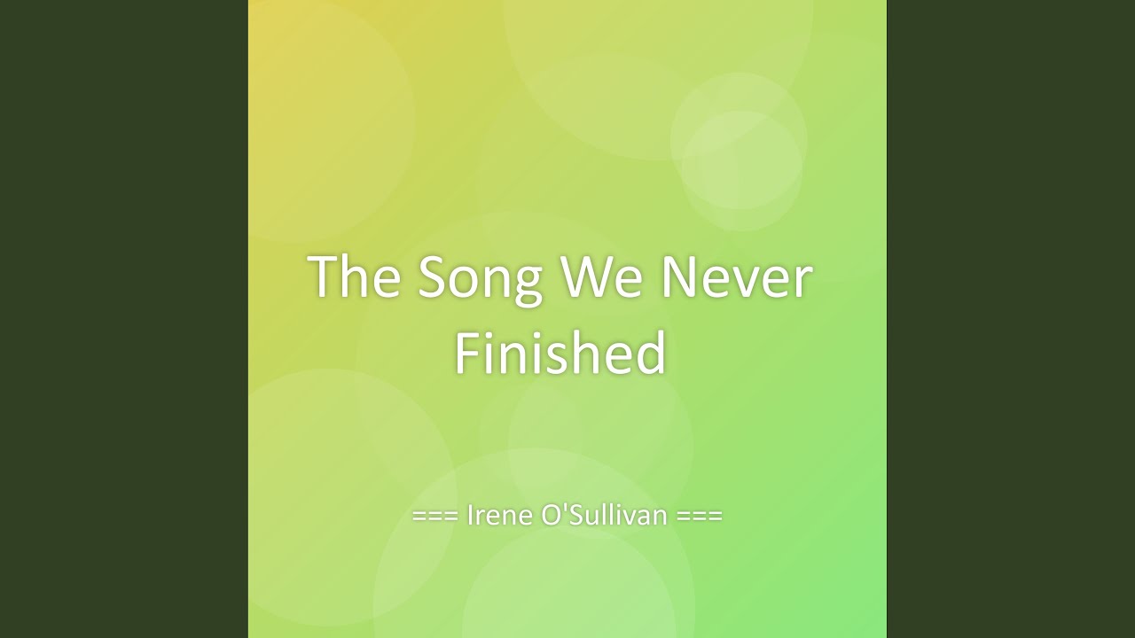 The Song We Never Finished - YouTube