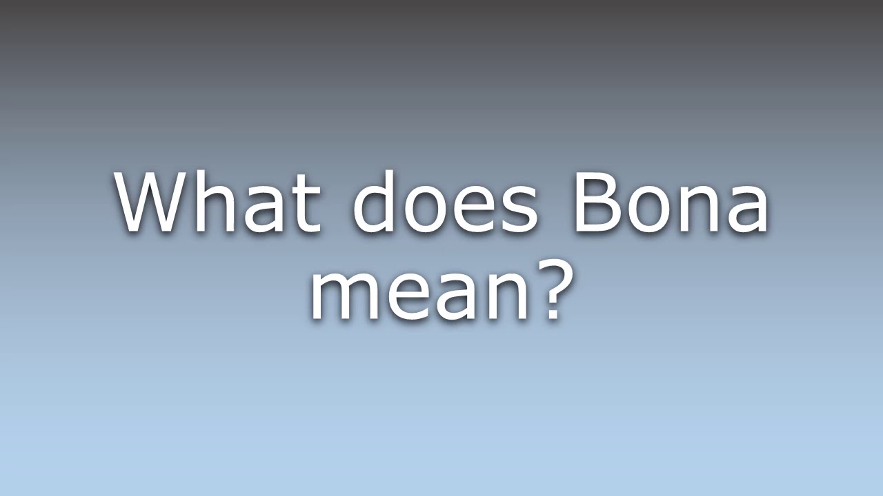 What does Bona mean? - YouTube