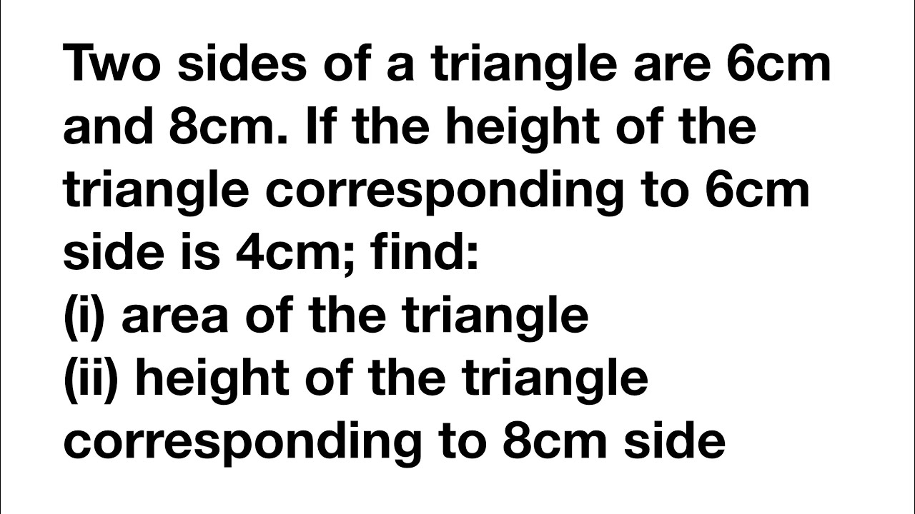 Two sides of a triangle are 6cm and 8cm. If the height of the triangle ...