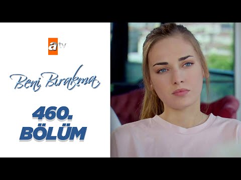 Beni Bırakma 460. Bölüm