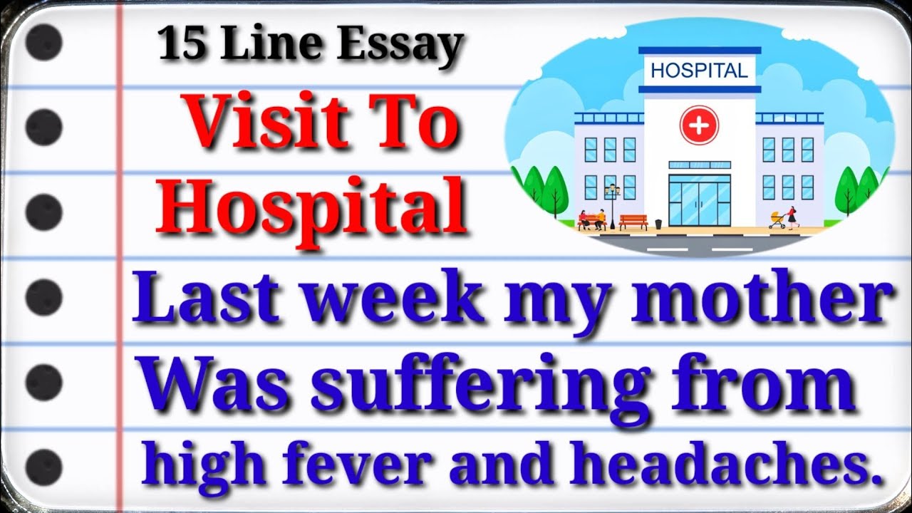 Write an essay on Visit To HOSPITAL | 15 lines essay | Essay writing in ...