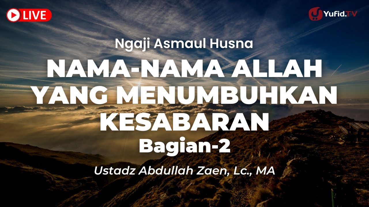 Kajian Asmaul Husna Nama Nama Allah Yang Menumbuhkan Kesabaran Bag 2
