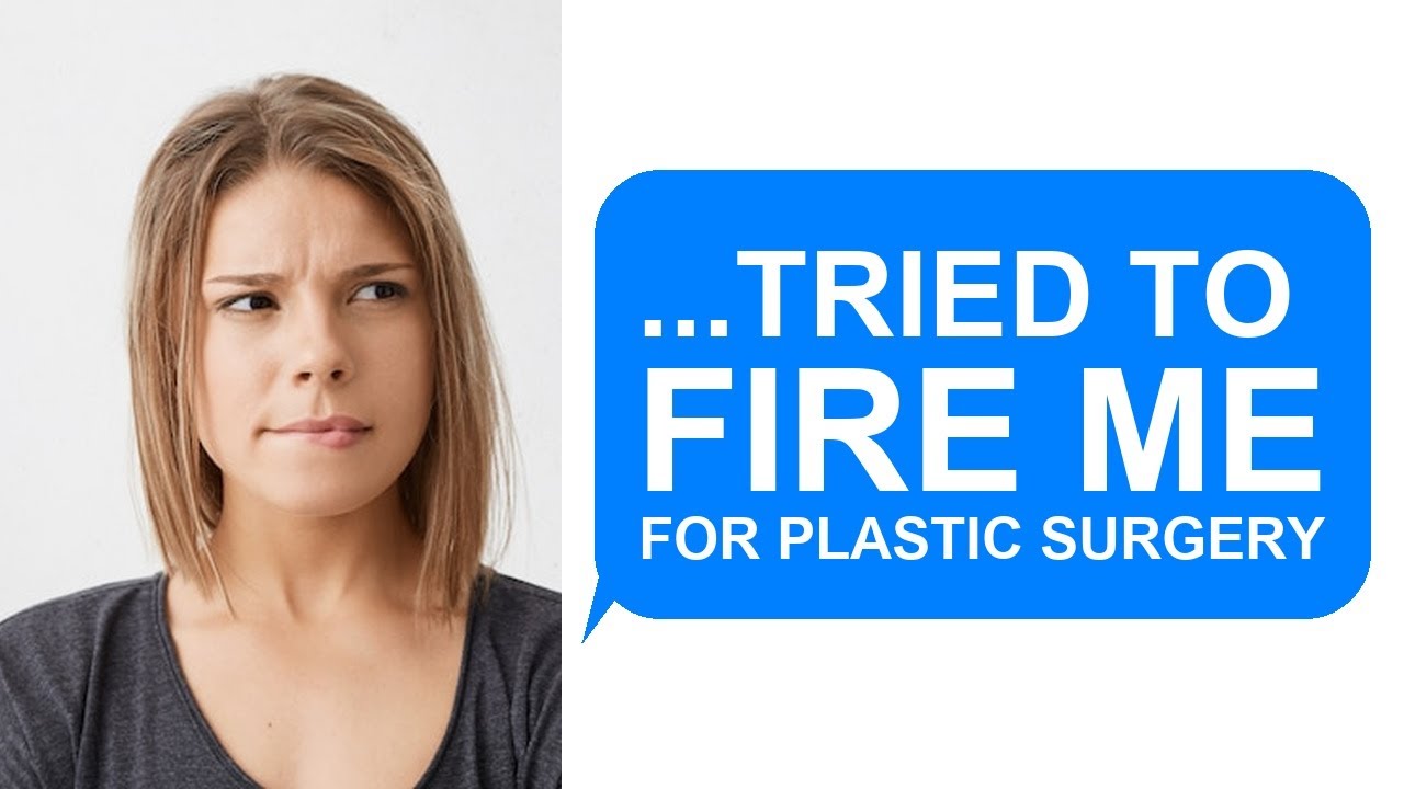 Try to Get Me FIRED For Having Plastic Surgery? YOU'RE the One Being ...