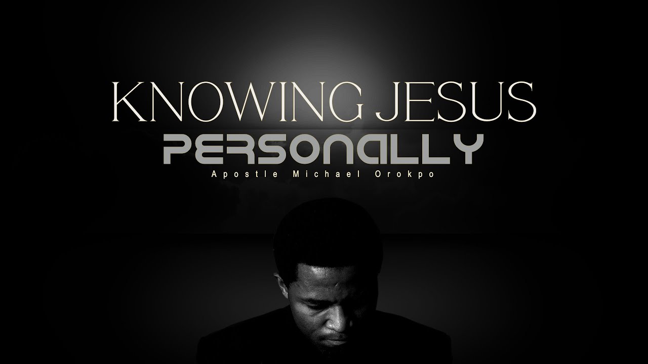 Knowing Jesus personally - Do you know God? featuring Apostle Michael ...