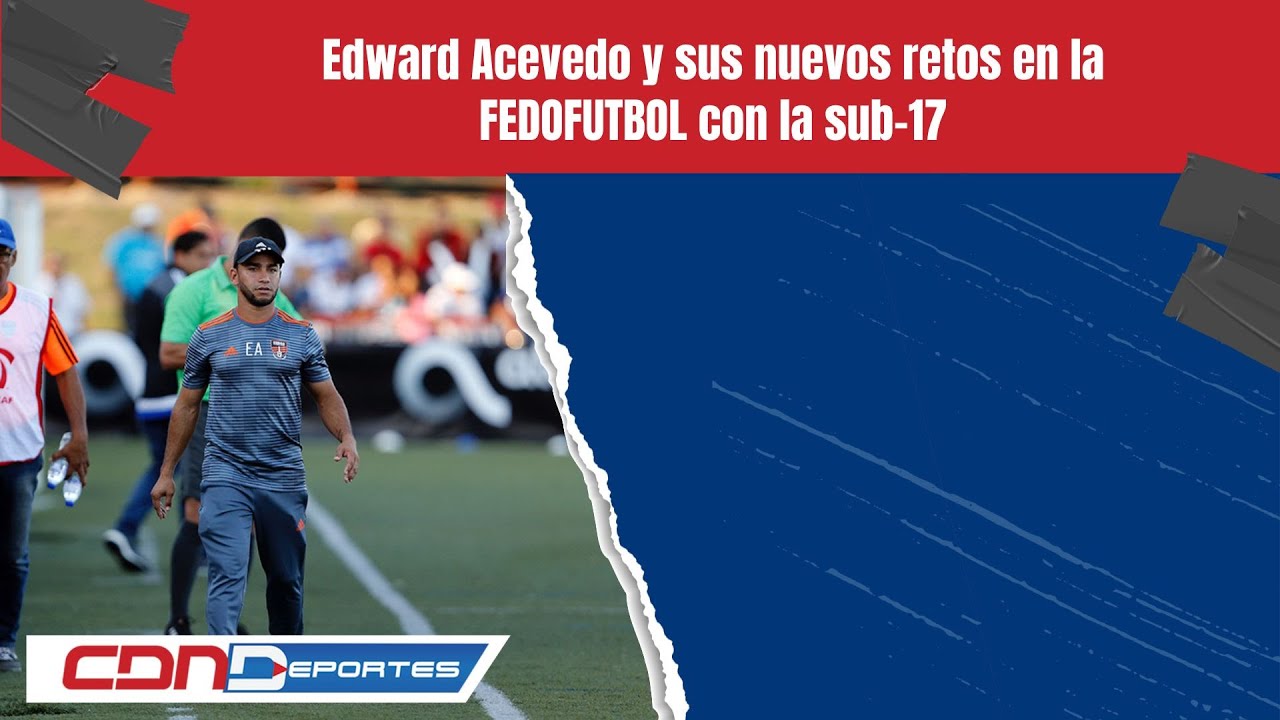 Edward Acevedo y sus nuevos retos en la FEDOFUTBOL con la sub-17 - YouTube