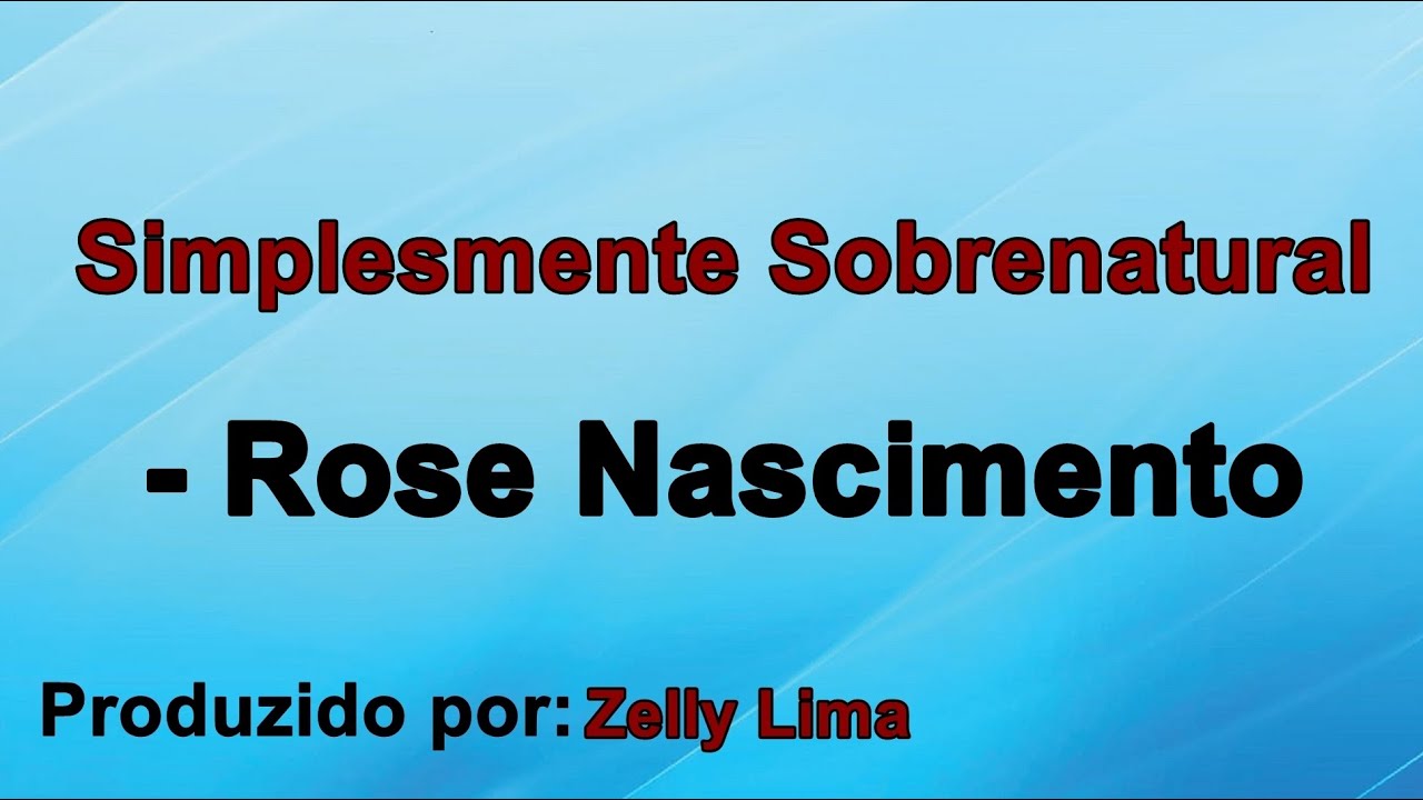 Simplesmente Sobrenatural - Rose Nascimento playback com letra - YouTube