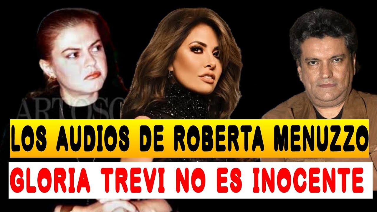 Los audios de Roberta Menuzzo, "Gloria Trevi No es inocente" - YouTube