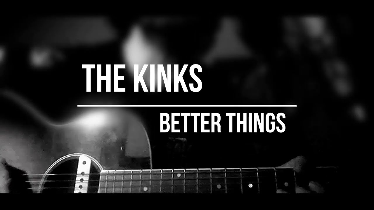 The Kinks - Better Things (strange acoustic cover) - YouTube