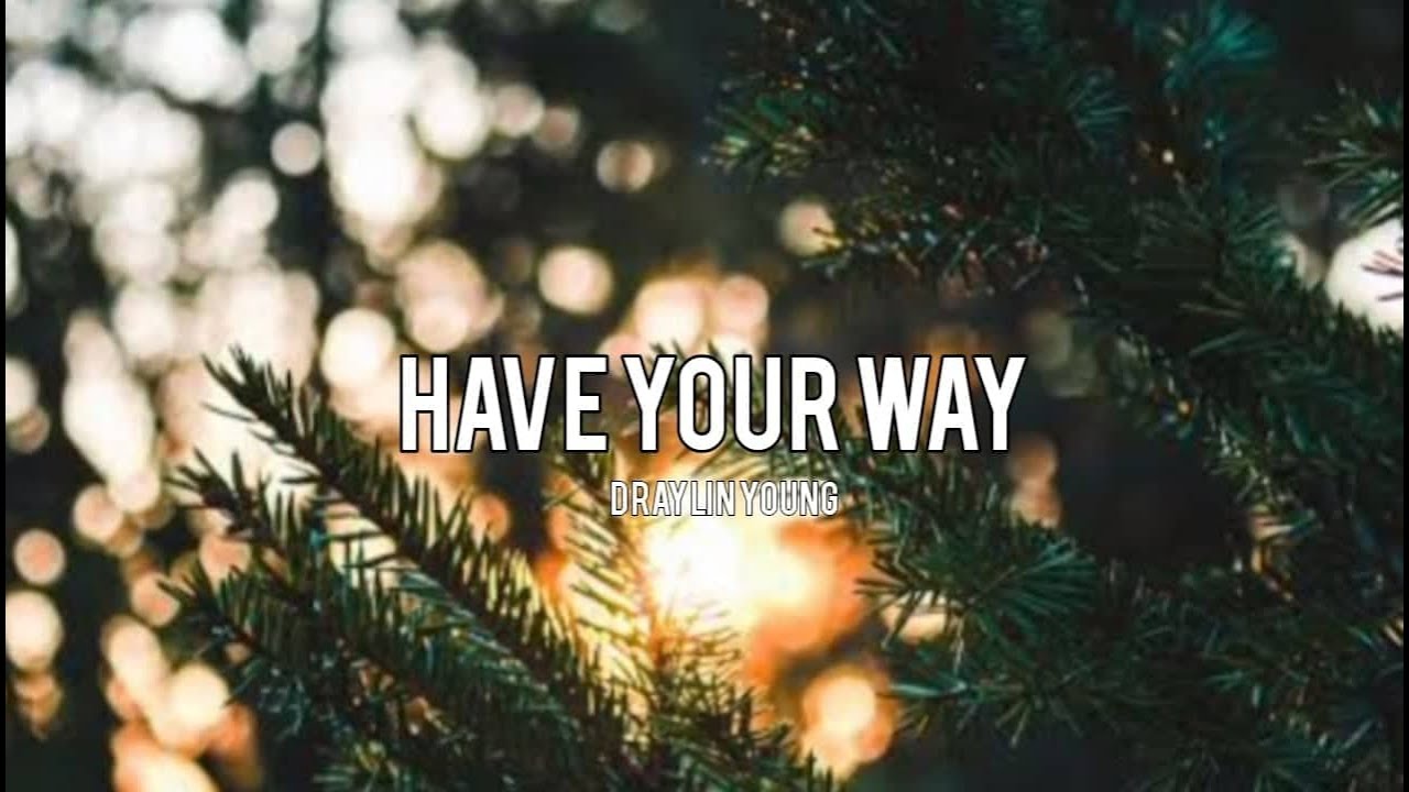 HAVE YOUR WAY - DRAYLIN YOUNG (LYRICS) - YouTube