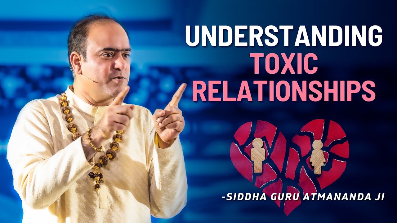 Understanding Toxic Relationships | Siddha Guru Atmananda Ji - YouTube