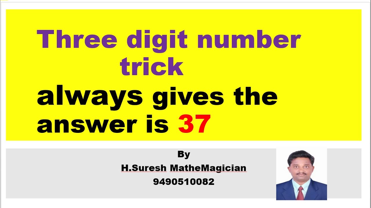 The answer is always 37, A 3- digit number with three same digits ...