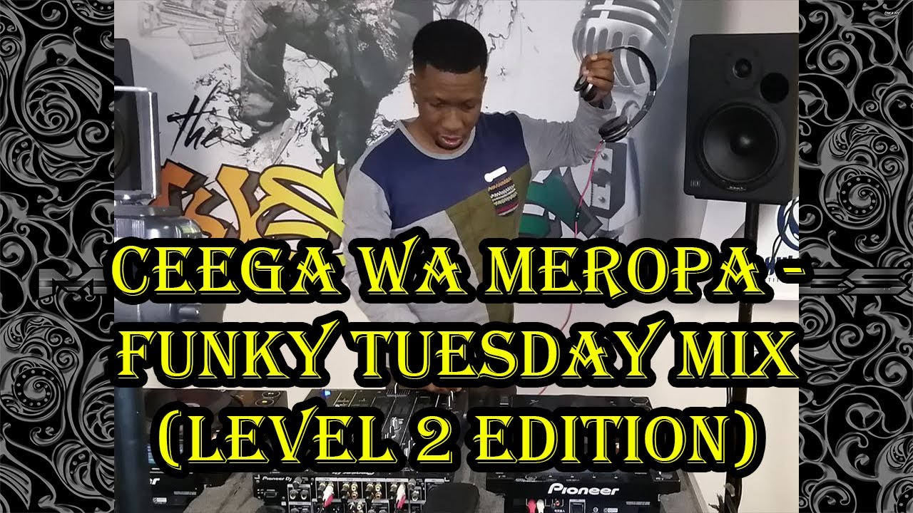 Ceega Wa Meropa - Funky Tuesday Mix (Level 2 Edition) - YouTube