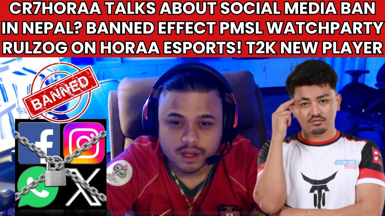 CR7HORAA TALKS ABOUT SOCIAL MEDIA BAN IN NEPAL? EFFECT PMSL WATCHPARTY? RULZ ON T2K NEW PLAYER ...