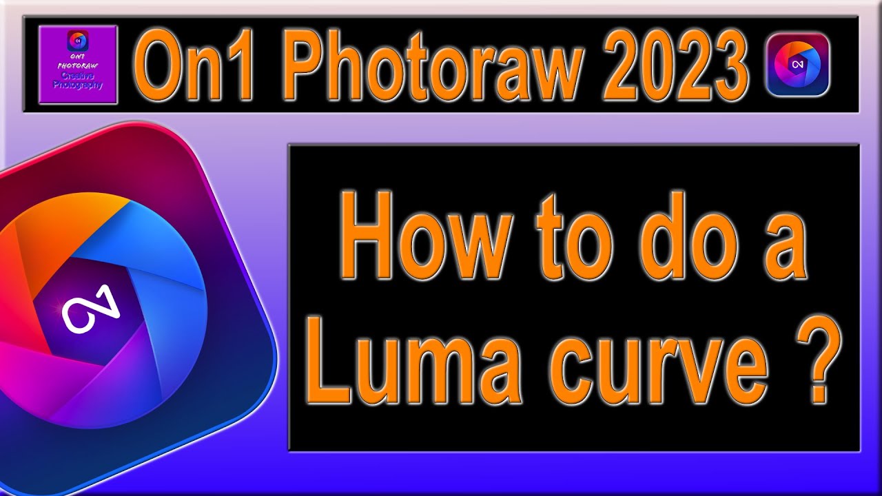 How to do a Luma curve in On1 Photoraw 2023 | On1 Photoraw Creative ...