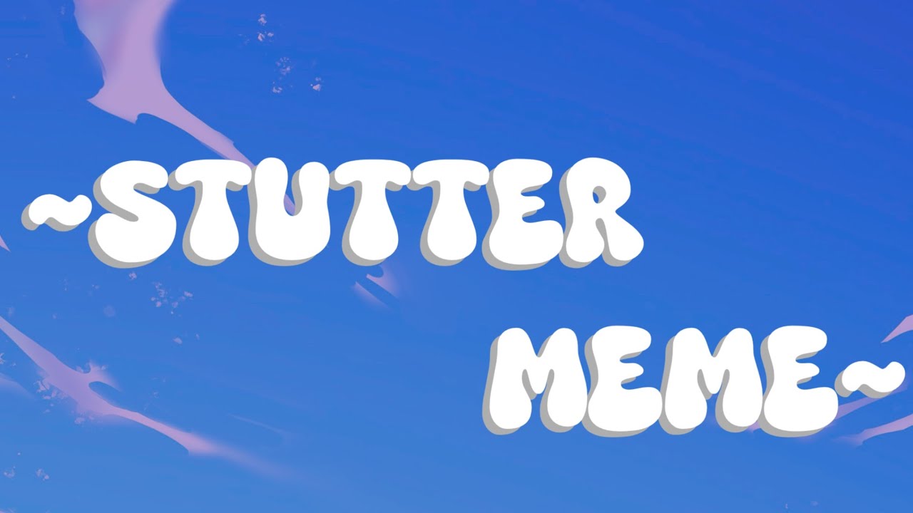 Stutter meme (REMAKE) - YouTube