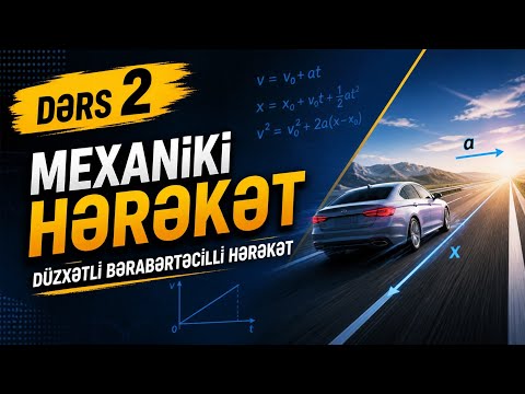 Fizika ders 2.Mexaniki hərəkət .Düzxətli bərabərtəcilli hərəkət.