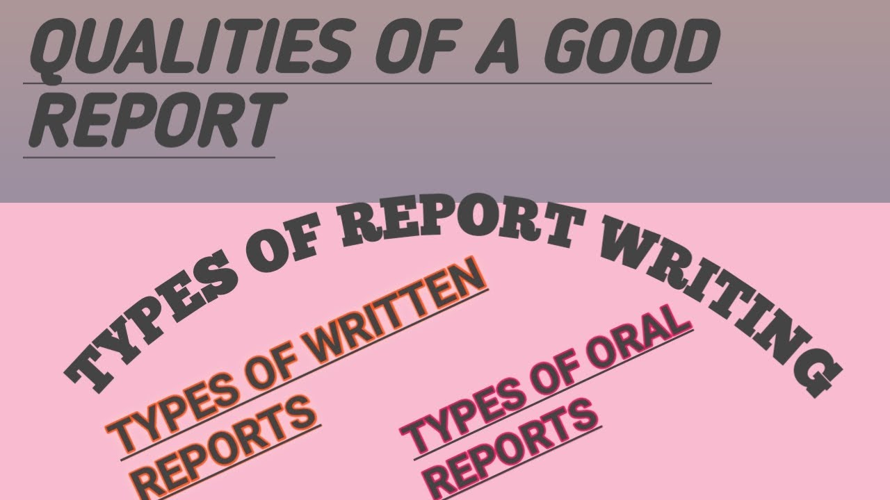 PART-2 REPORT WRITING..QUALITIES OF A GOOD REPORT...TYPES OF REPORTS ...