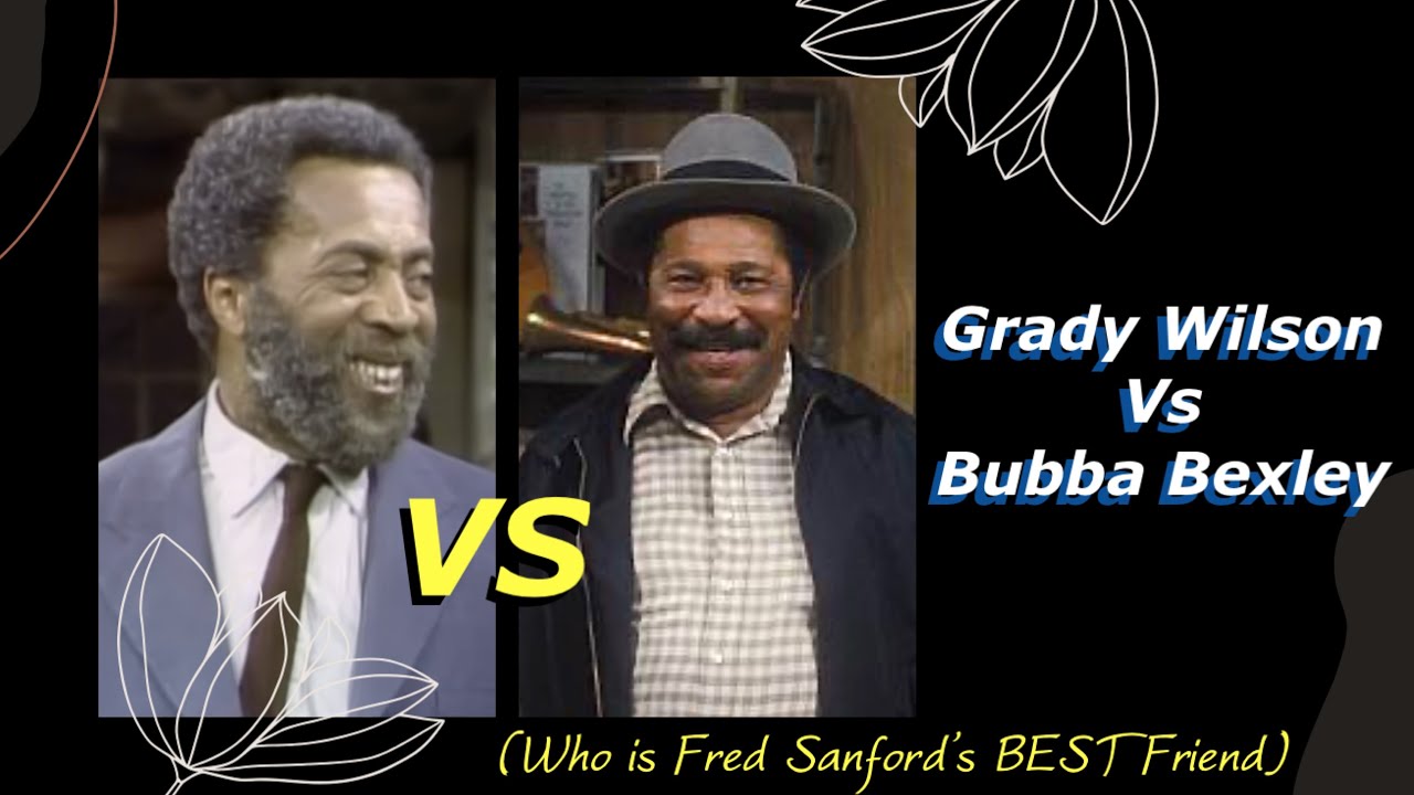 Grady Wilson vs Bubba Bexley | Who is Fred Sanford’s Favorite Friend ...