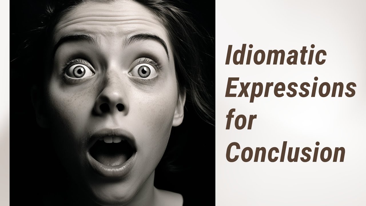 Mastering the Art of Conclusion: Essential Idiomatic Expressions for ...