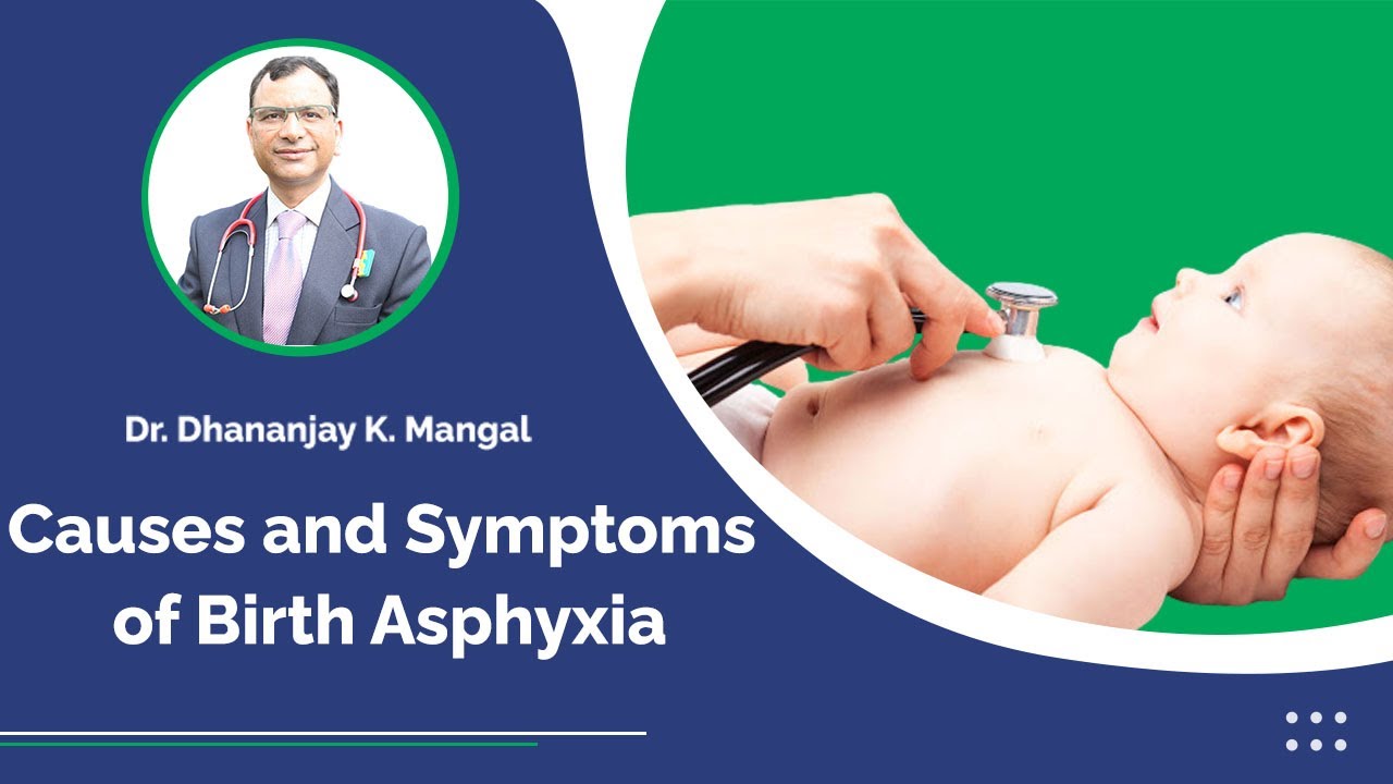 Causes and Symptoms of Birth Asphyxia | Dr. Dhananjay K. Mangal ...