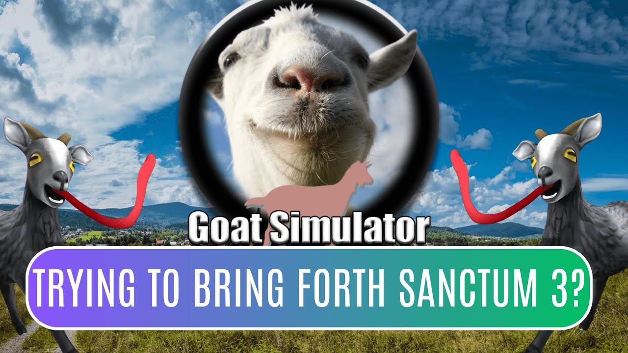 Goat Simulator - TRYING TO BRING FORTH SANCTUM 3? - Trophy [ENG] - YouTube