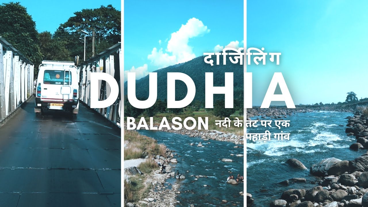 DUDHIA || दूधिया || A hilly Hamlet on the Banks of River Balason ...
