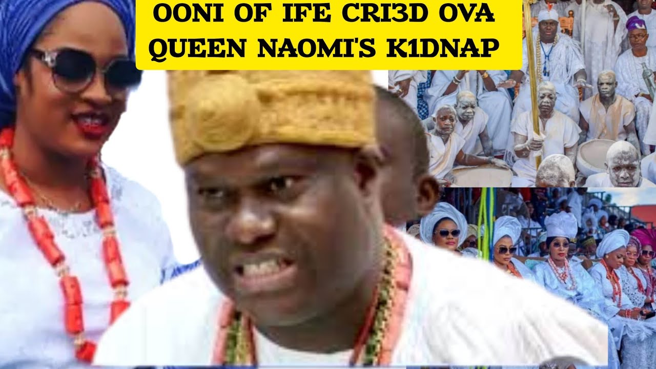 OONI OF IFE CRI3D OVA QUEEN NAOMI'S K1DNAP ATT£MPŤ - YouTube