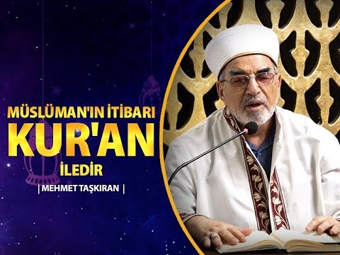 Müslüman'ın İtibarı Kur'an İledir - Mehmet TAŞKIRAN