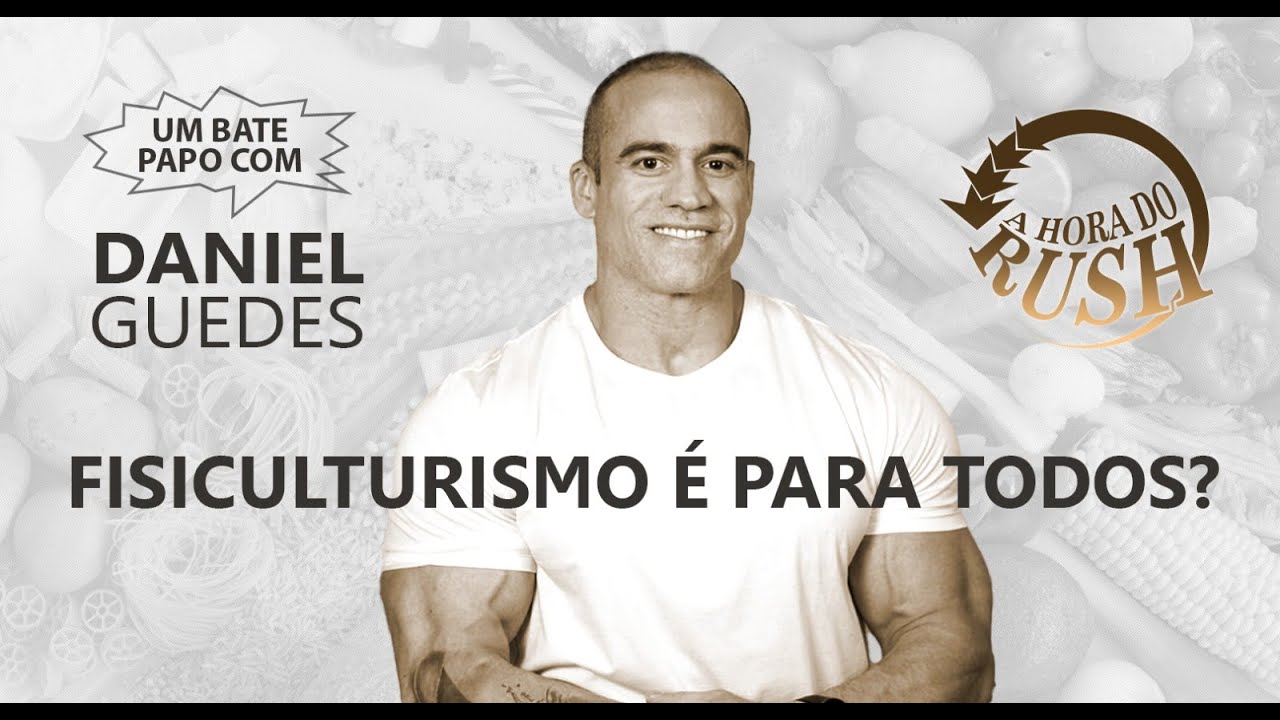 A HORA DO RUSH | DANIEL GUEDES | FISICULTURISMO É PARA TODOS? - YouTube