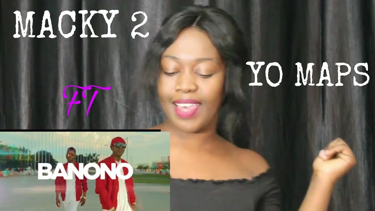REACTION VIDEO: BANONO- Macky 2 ft Yo Maps || Zambian youtuber - YouTube