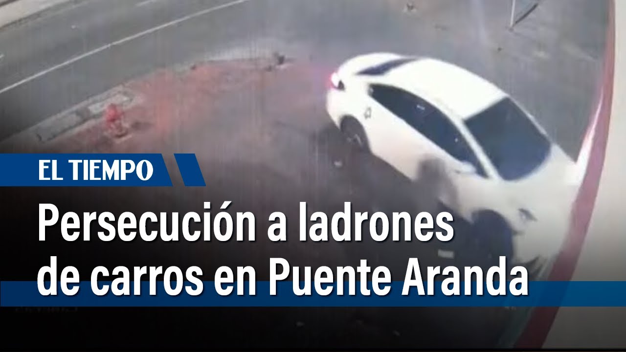 Persecución a ladrones de carros en Puente Aranda | El Tiempo - YouTube