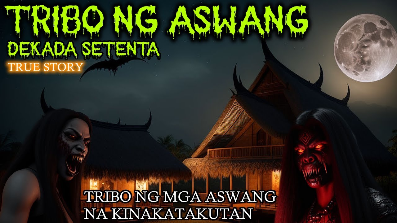 Tribo Ng Aswang Kinakatakutang Angkan Ng Mga Aswang || Aswang True ...