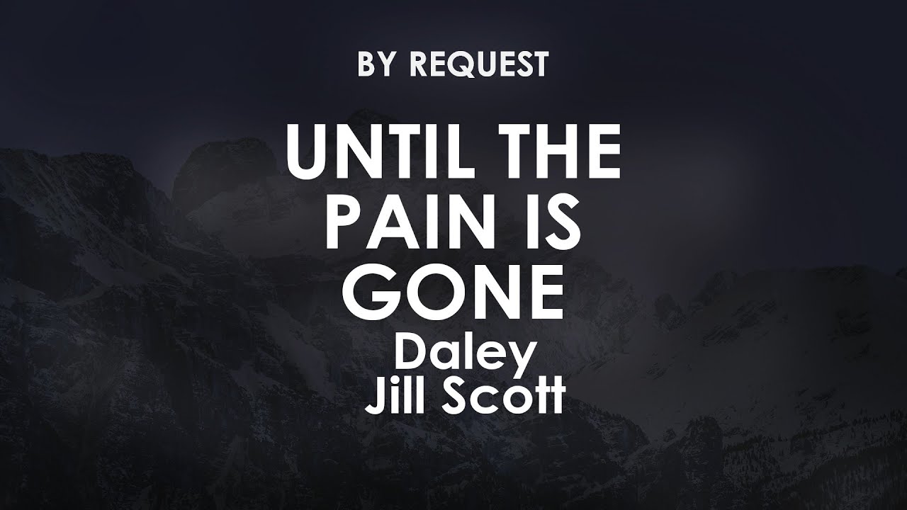 Until The Pain Is Gone | Daley ft Jill Scott - YouTube
