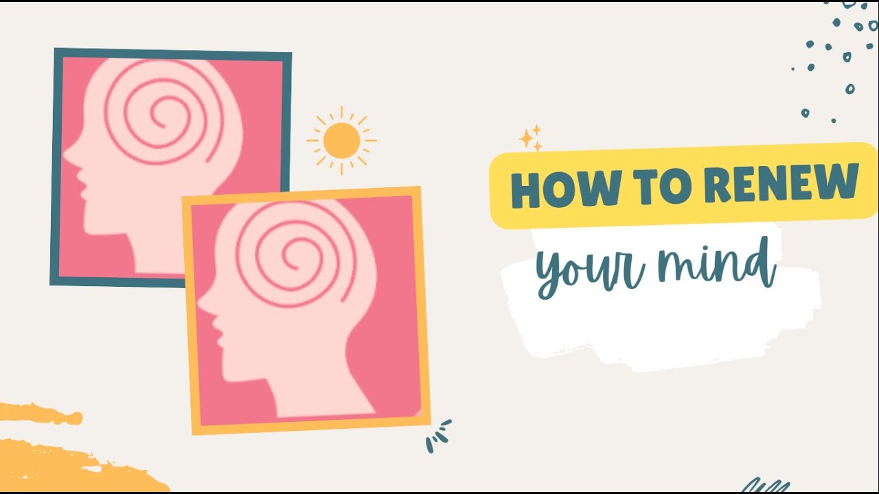 HOW TO RENEW YOUR MIND - YouTube