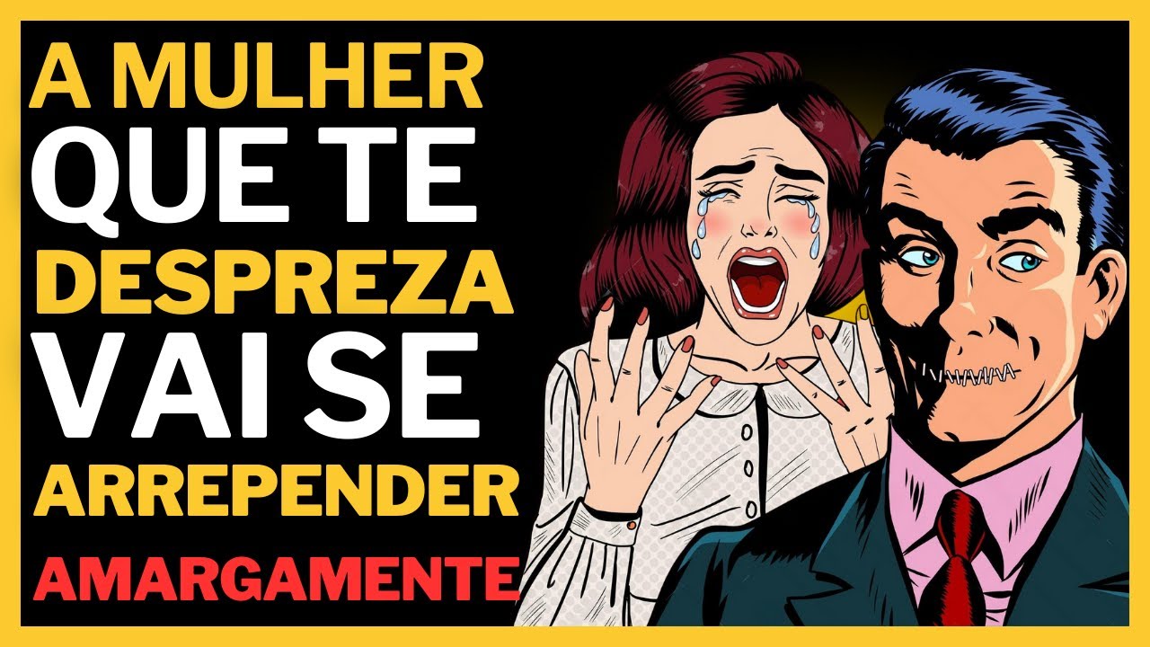 Ela Te Despreza? VAI SE ARREPENDER AMARGAMENTE Depois DESSA! - YouTube