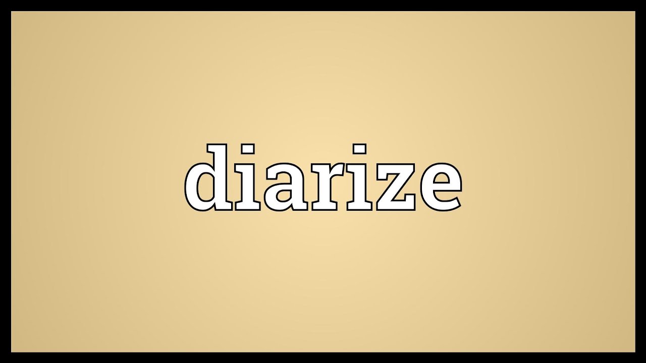 Diarize Meaning - YouTube