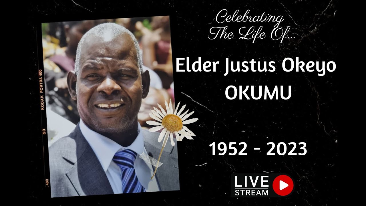 Celebrating The Life Of Elder Justus Okeyo Okumu [LIVE] - YouTube