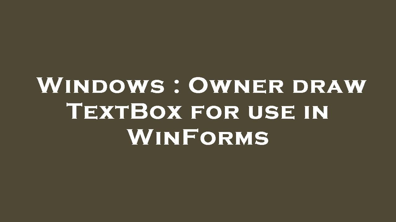 Windows Owner Draw Textbox For Use In Winforms Youtube 8819