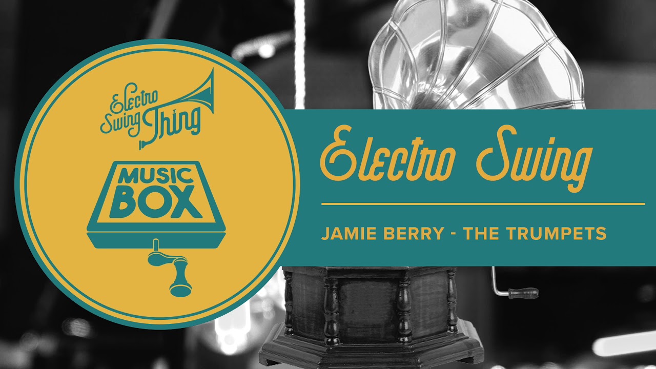Jamie Berry - The Trumpets // Electro Swing - YouTube