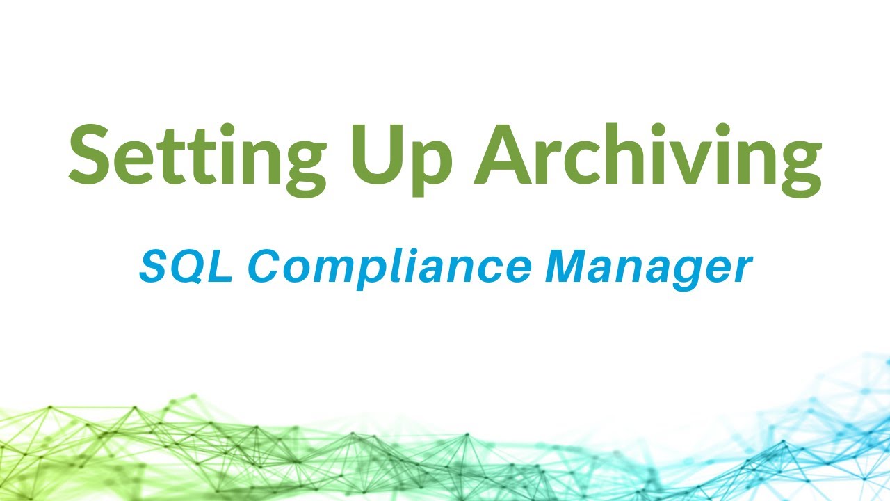 Setting Up Archiving in SQL Compliance Manager - YouTube