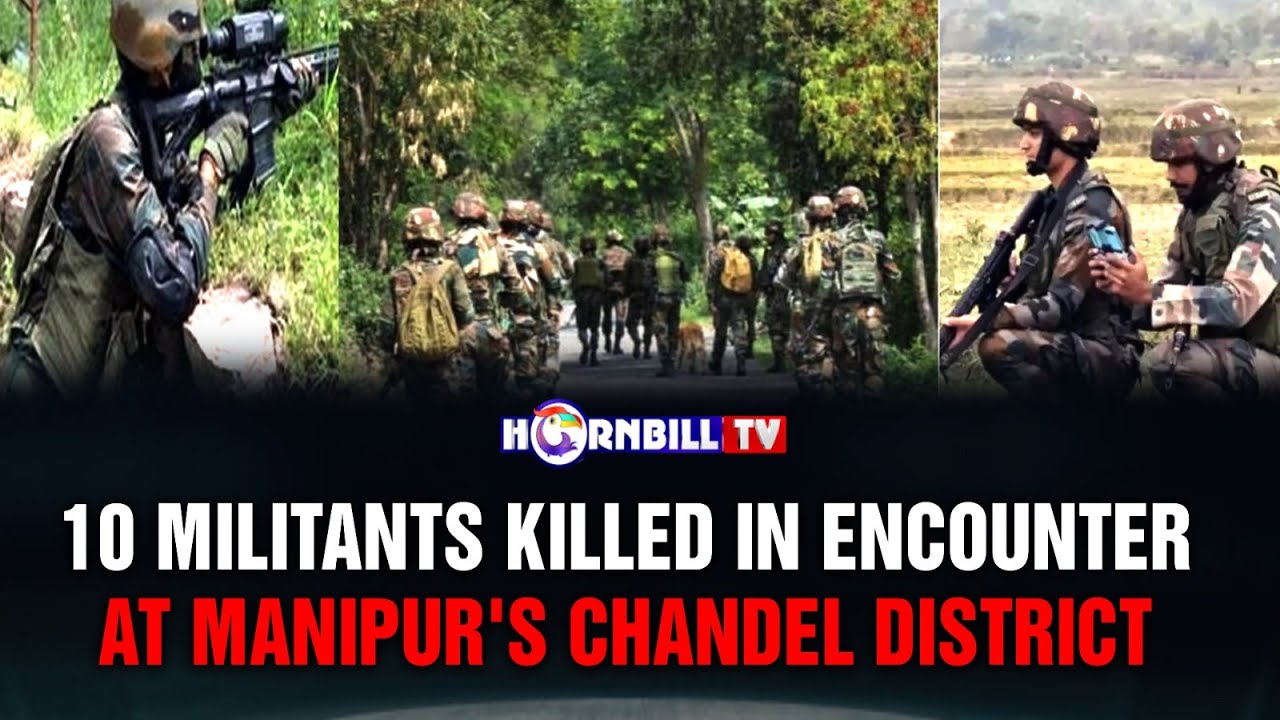 10 MILITANTS KILLED IN ENCOUNTER AT MANIPUR'S CHANDEL DISTRICT - YouTube