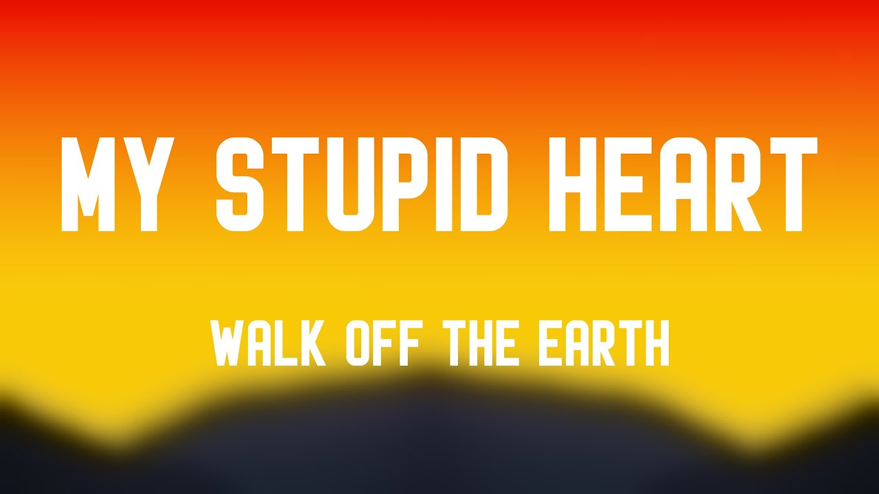 My Stupid Heart - Walk Off The Earth /Lyric Song/ 🐡 - YouTube