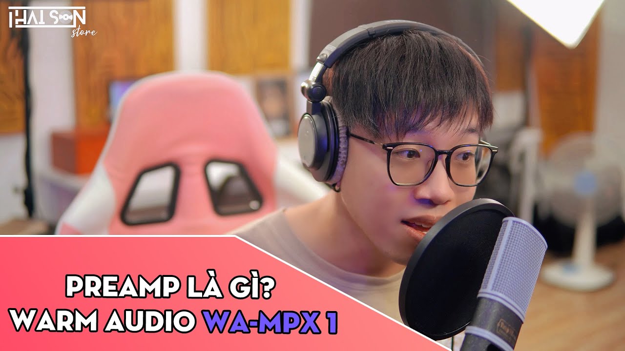PREAMP NGON CHO RAPPER ? REVIEW WARM AUDIO WA - MPX1 | THAI SON BEATBOX ...