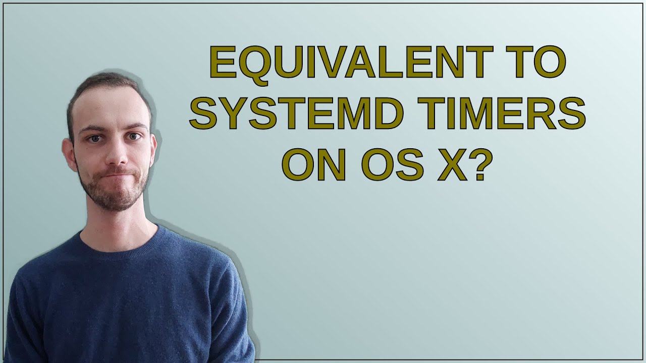 Equivalent to systemd timers on OS X? - YouTube