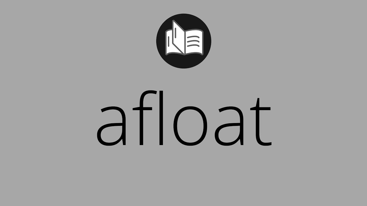 What AFLOAT means • Meaning of AFLOAT • afloat MEANING • afloat ...