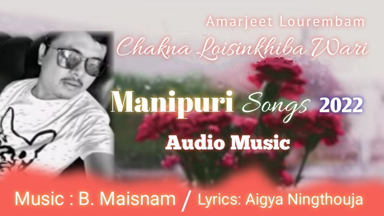 chakna Loisinkhiba Wari | Manipuri New Song 2022 | Amarjeet Lourembam ...