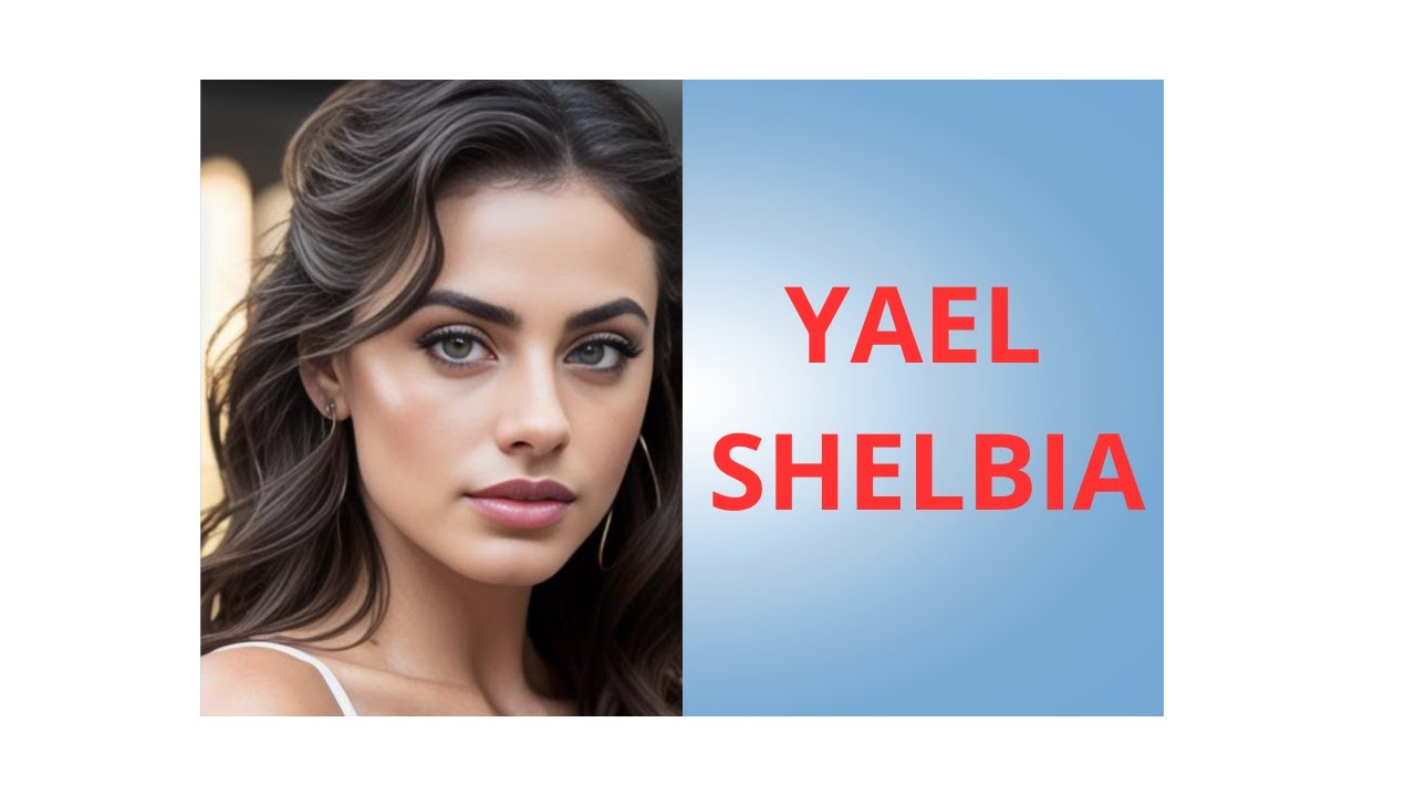 YAEL SHELBIA.BIBLIOGRAPHY,AGE,HEIGHT,CURIOSITIES AND FACTS ABOUT THE ...