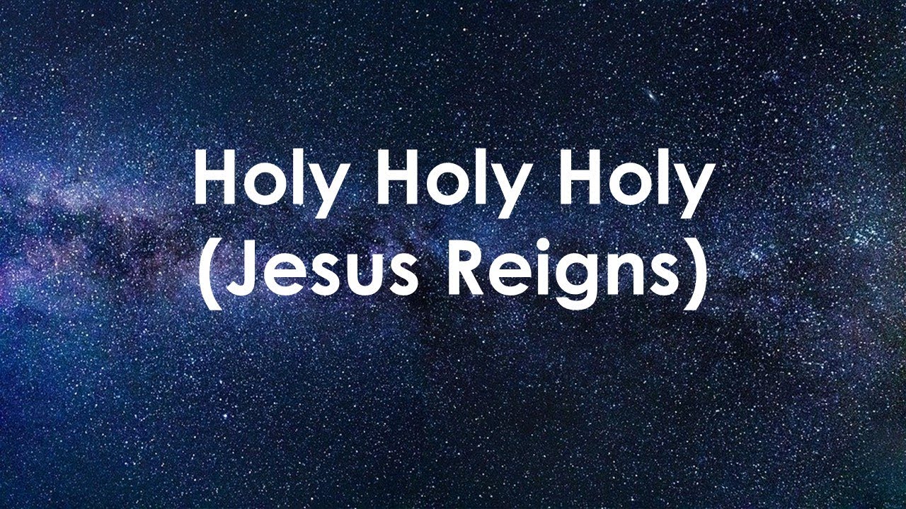 Holy Holy Holy (Jesus Reigns) - YouTube